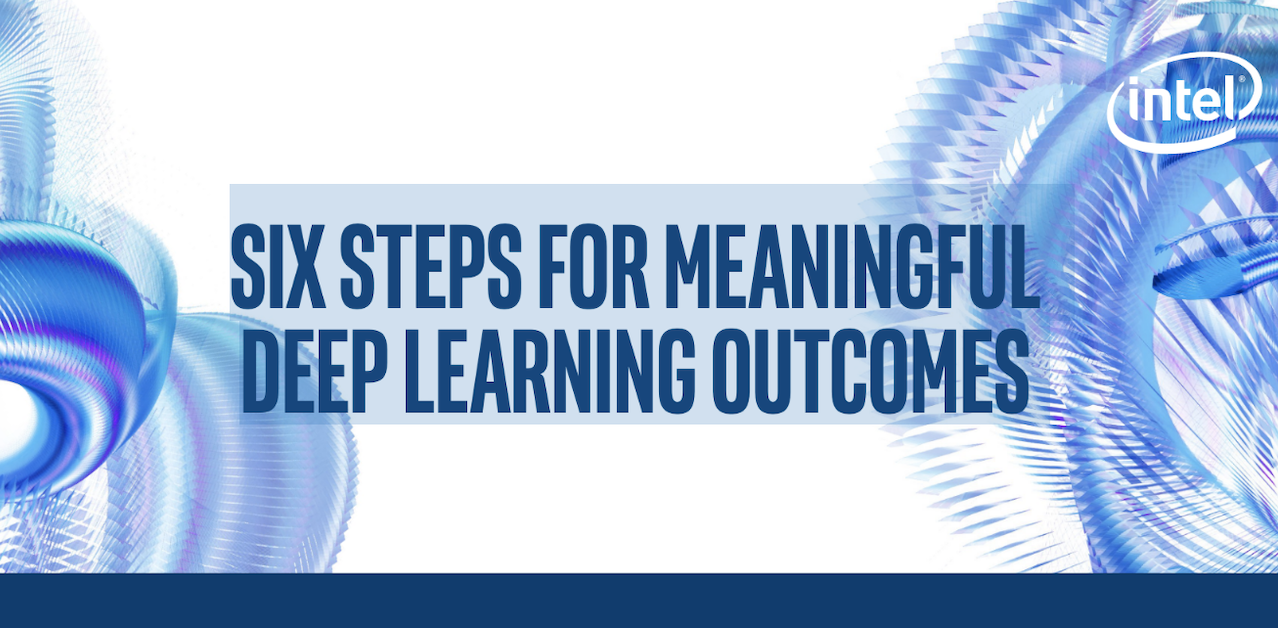 Six Steps for Meaningful Deep Learning Outcomes - Enterprise Technology ...